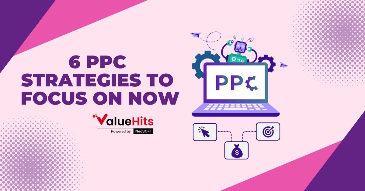 Six PPC Tactics to Focus on Right Away | ValueHits